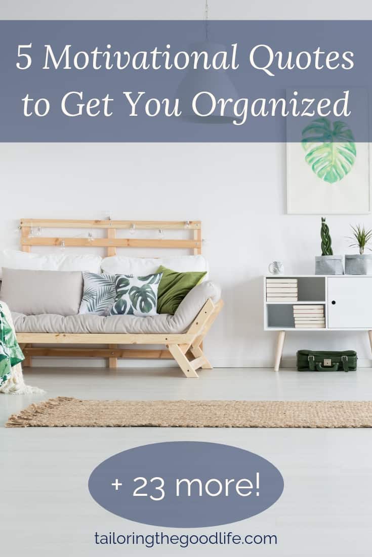 28 Motivational Quotes to Get You Organized - Tailoring the Good Life