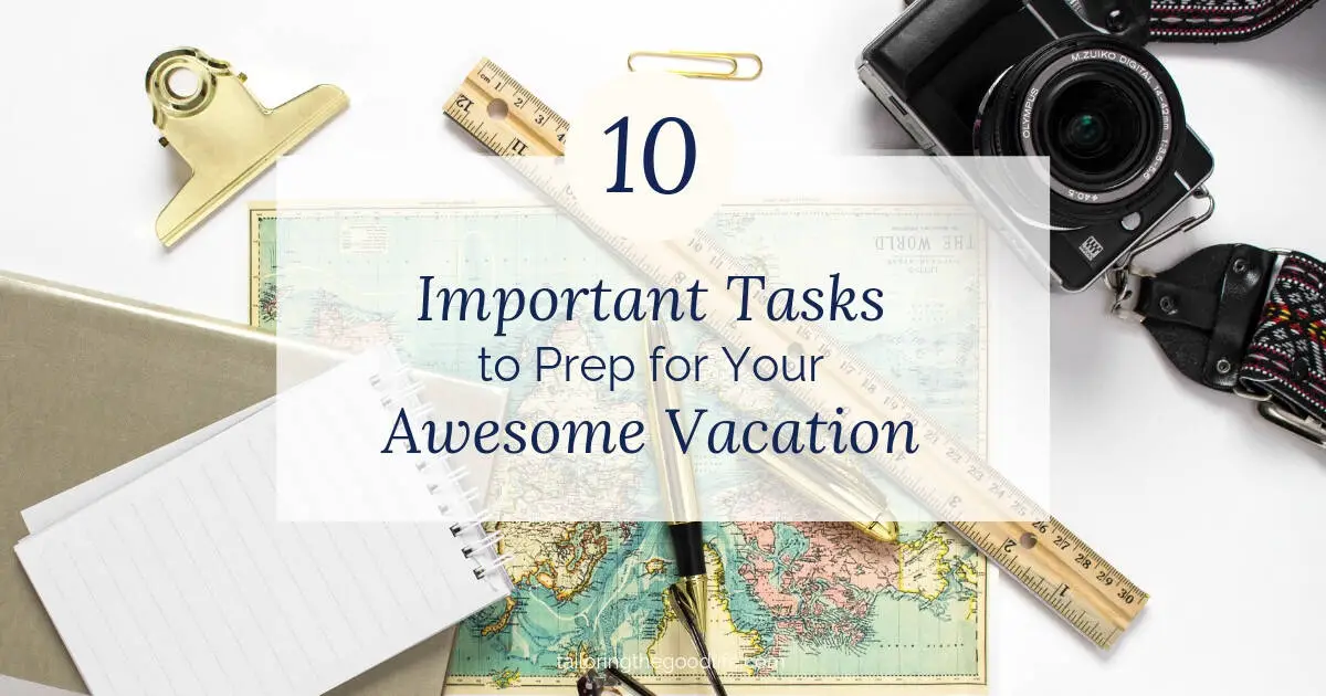 10 Important Tasks to Prep for Your Awesome Vacation - Tailoring the ...