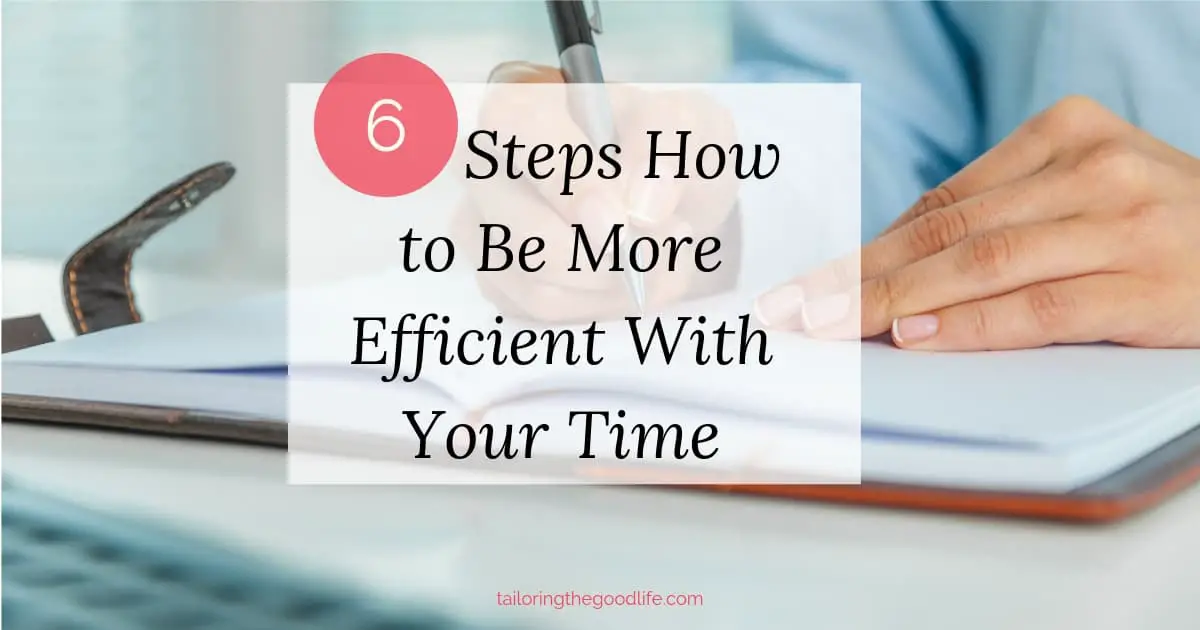 6 Steps How to Be More Efficient With Your Time
