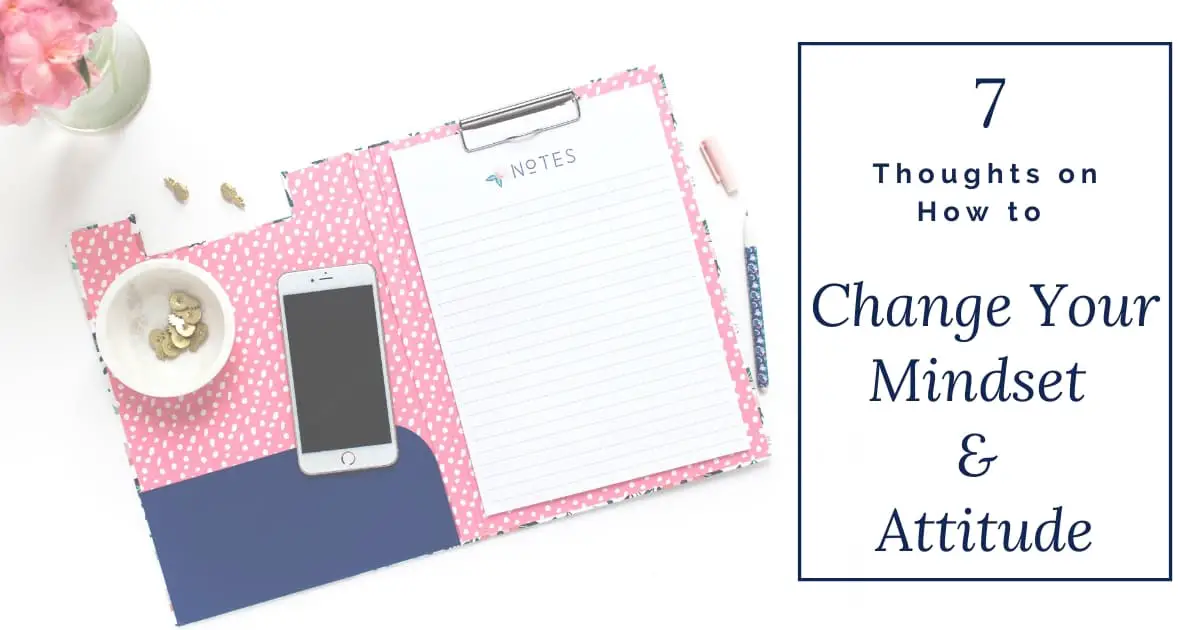 How to Change Your Mindset and Attitude - 7 Thoughts How To