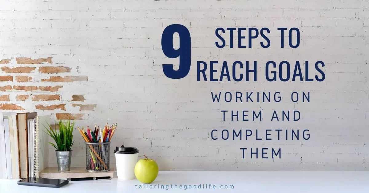 9 Steps to reach goals, work on them to complete them