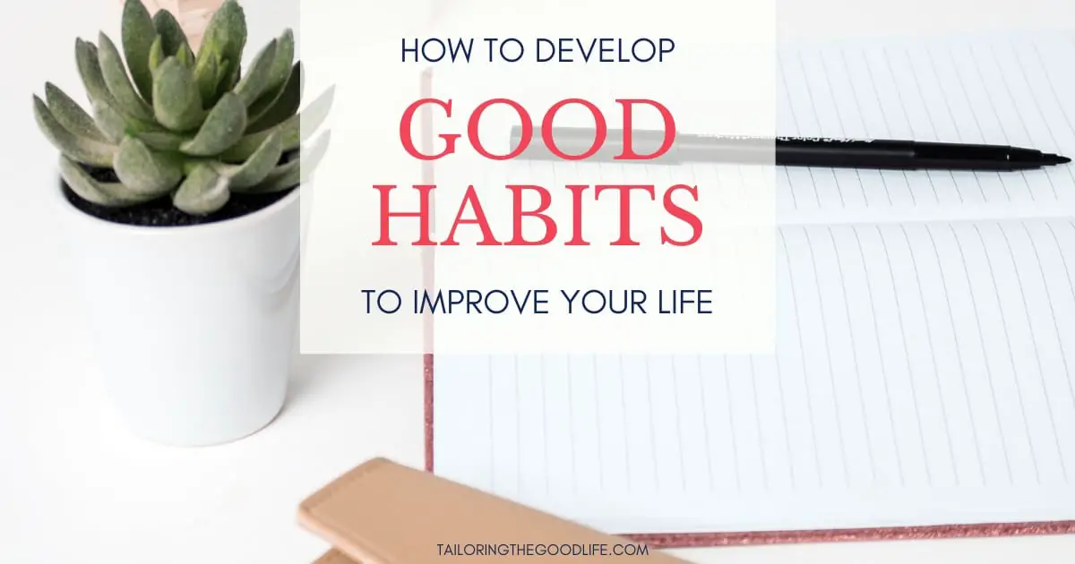 How to Develop Good Habits to Improve Your Life