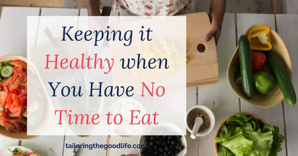 No Time to Eat? How to Keep it Healthy Anyway