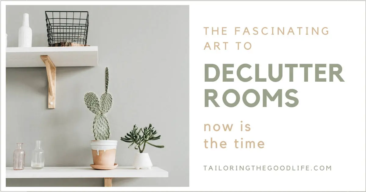 The Fascinating Art to Declutter Rooms - Now is the Time