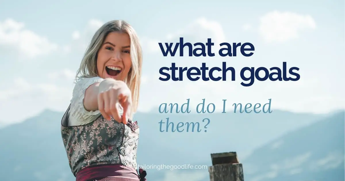 What are Stretch Goals & Do I Need Them as a Busy Woman?