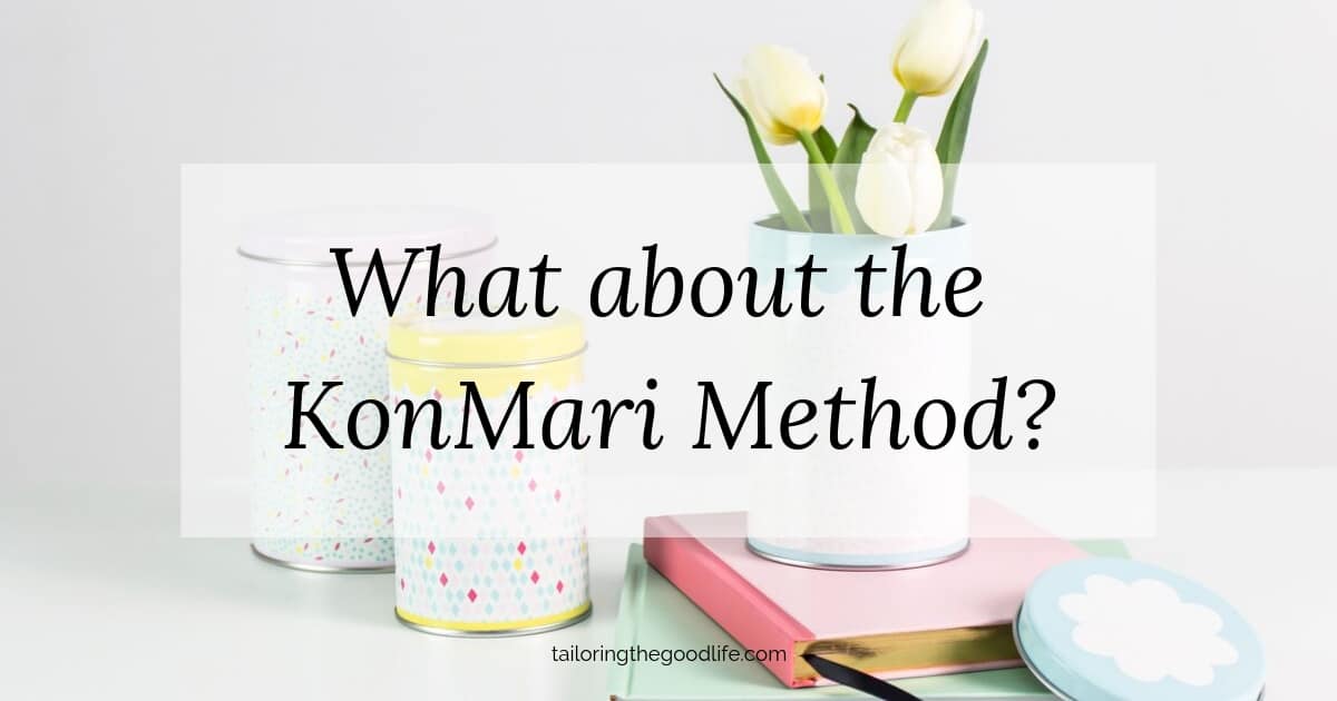 What About The KonMari Method? - Tailoring the Good Life