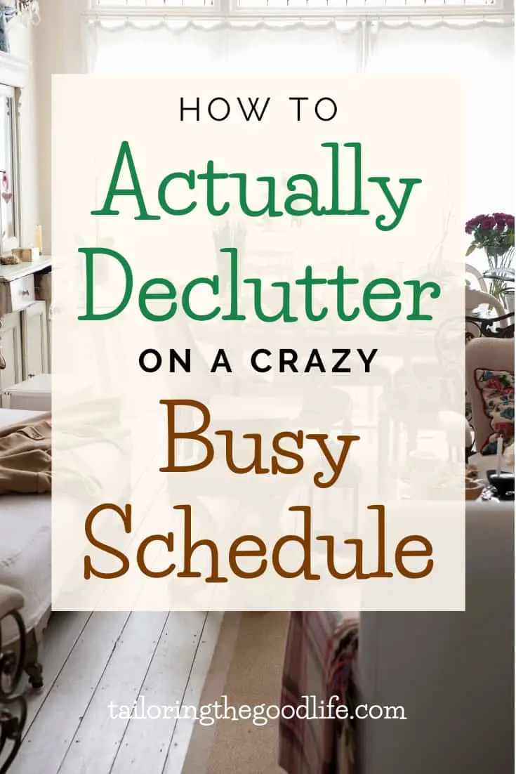 How to Actually Declutter on a Crazy Busy Schedule - Tailoring the Good ...