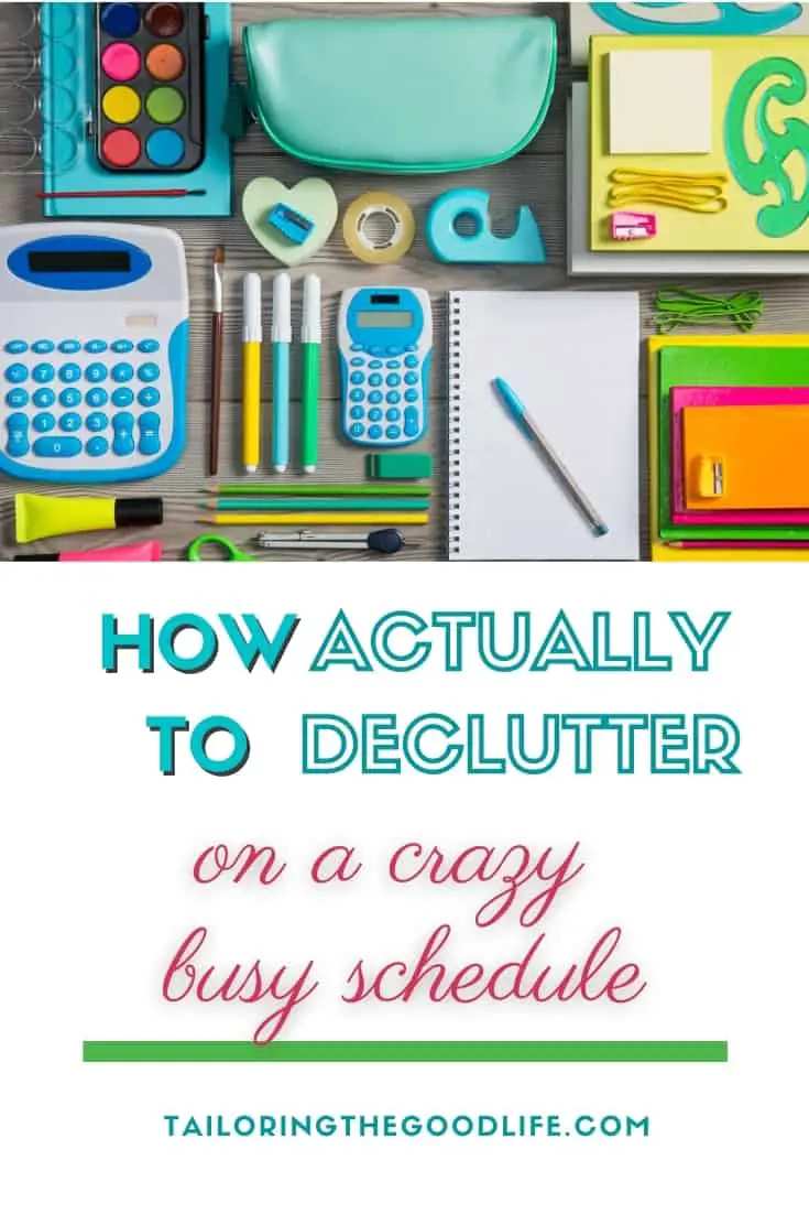 How to Actually Declutter on a Crazy Busy Schedule - Tailoring the Good ...