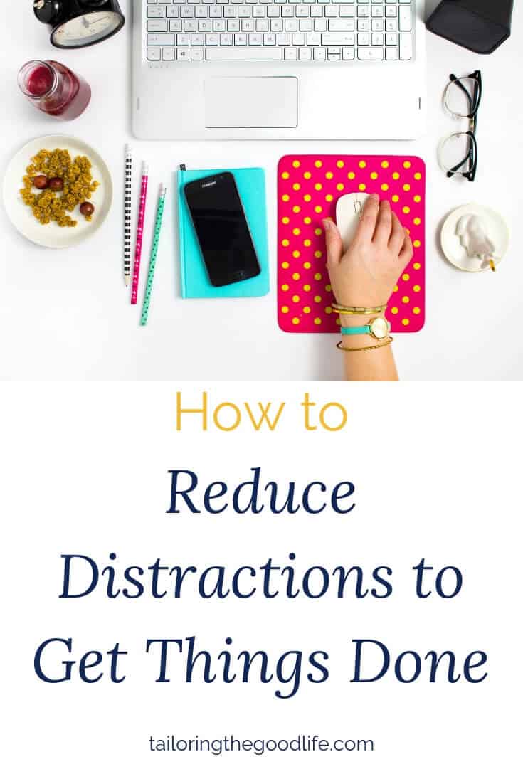How to Reduce Distractions to Get Things Done - Tailoring the Good Life