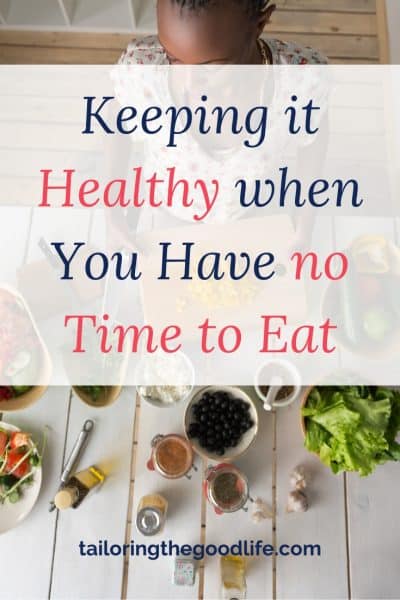 No Time to Eat? How to Keep it Healthy Anyway