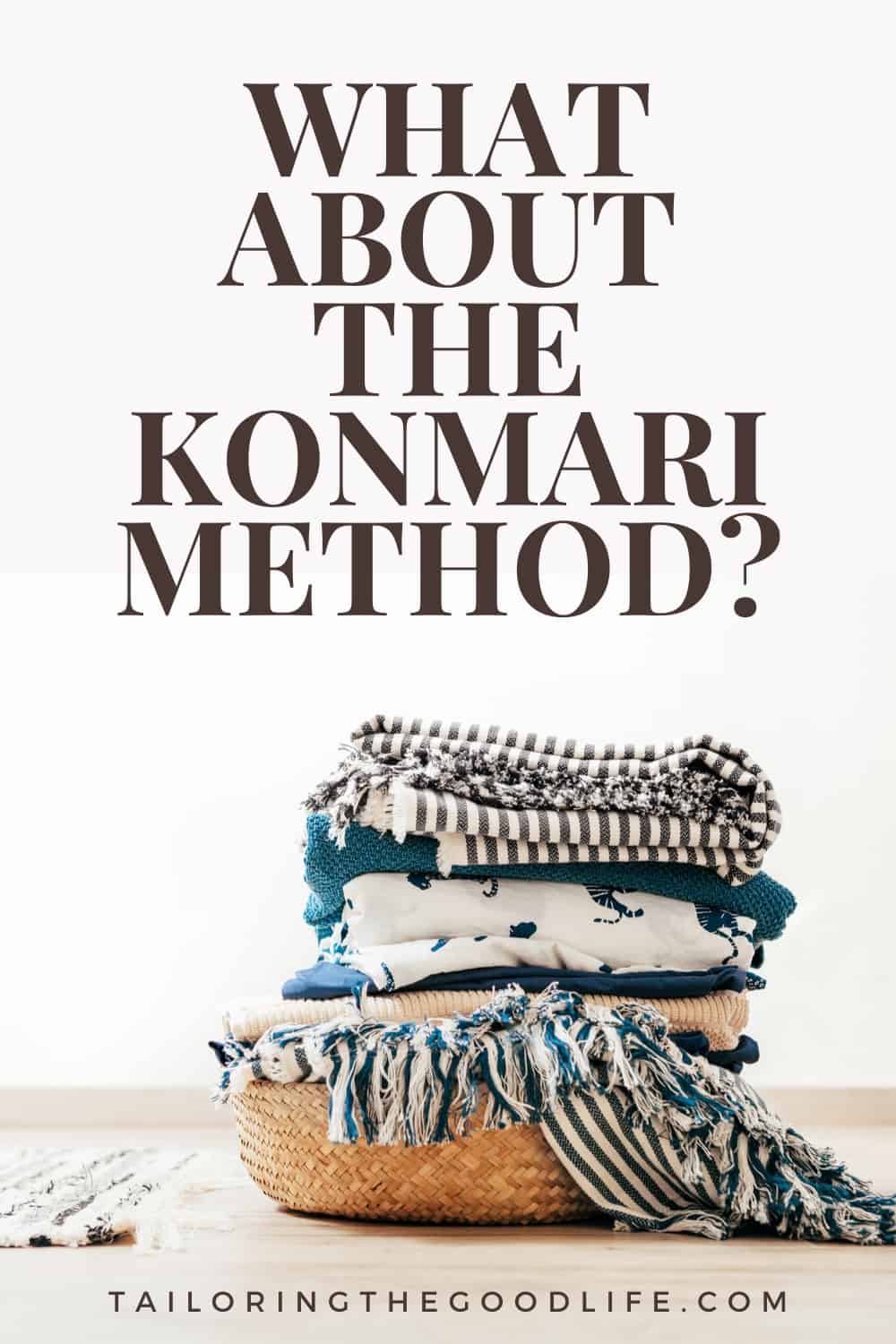 What About The KonMari Method? - Tailoring the Good Life